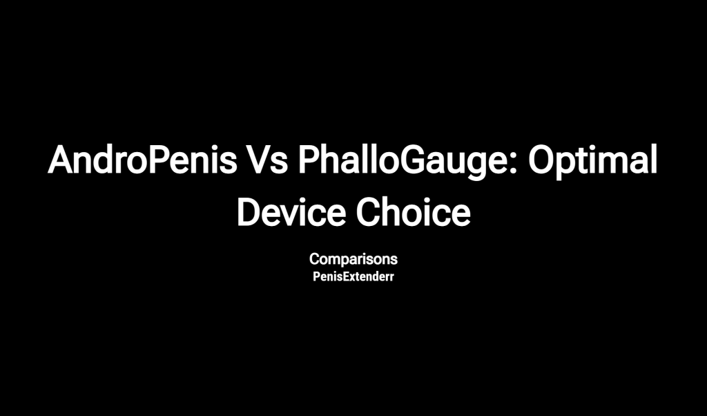 AndroPenis vs PhalloGauge: Optimal Device Choice
