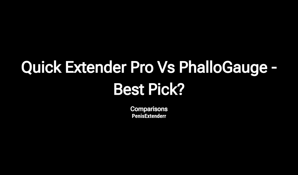 Quick Extender Pro vs PhalloGauge - Best Pick?