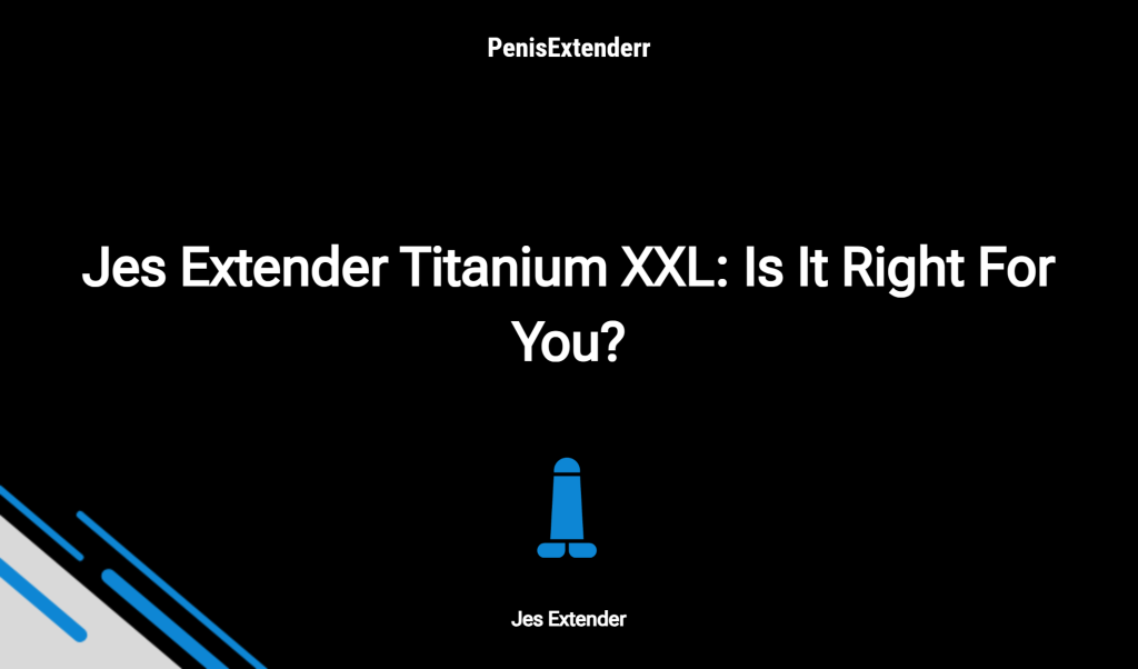 Jes Extender Titanium XXL: Is It Right for You? - PenisExtenderr